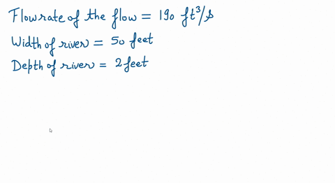 SOLVED:The flowrate in a 50 -ft-wide, 2 -ft-deep river is Q= 190 cfs ...