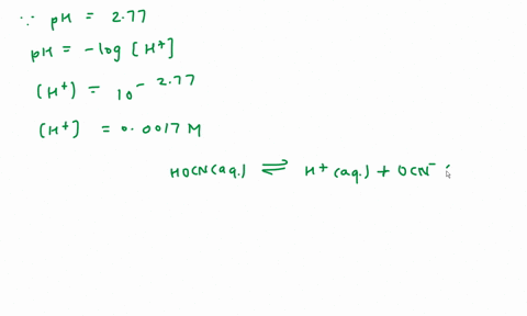 SOLVED:The pH of a 1.00 ×10^-2 M solution of cyanic acid (HOCN) is 2.77 ...
