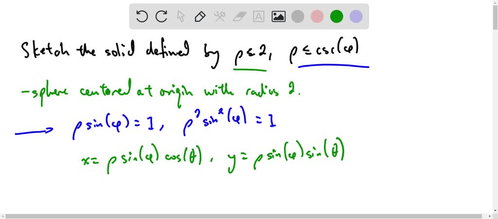 SOLVED:Sketch the solid described by the given inequalities. ρ⩽2, ρ⩽cscϕ