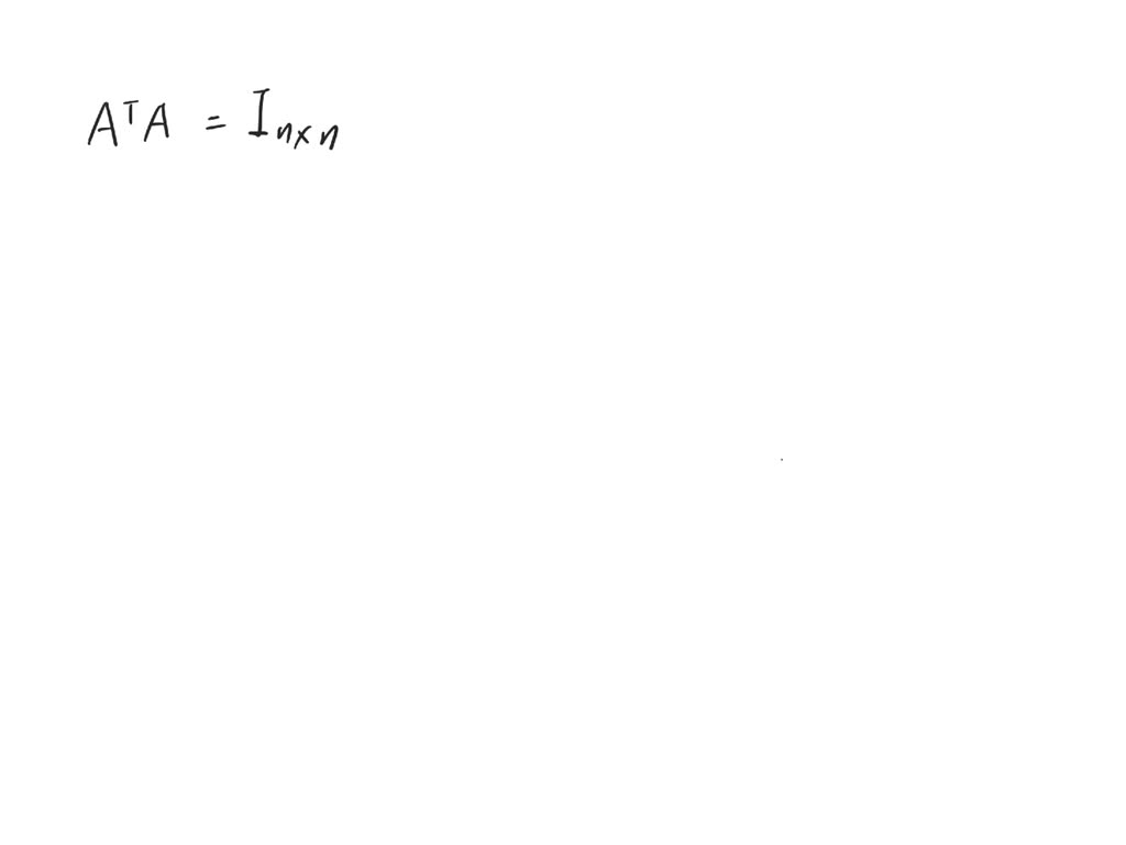 SOLVED:Prove that if 𝐀 is an n ×n orthogonal matrix, then two possible ... SOLVED:Prove that if 𝐀 is an n ×n orthogonal matrix, then two possible ...