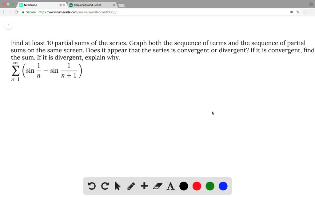 Find at least 10 partial sums of the series. Graph both the sequence of terms and the sequence ...