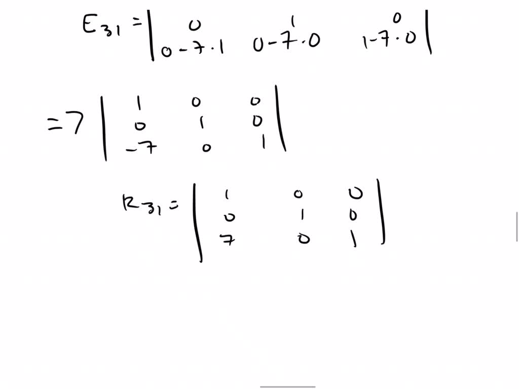 SOLVED:What matrix E31 subtracts 7 times row 1 from row 3 ? To reverse ...