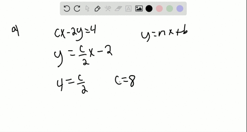 Determine whether there exists a constant c such that the line c x-2 y=4: (a) Has slope 4 (b ...