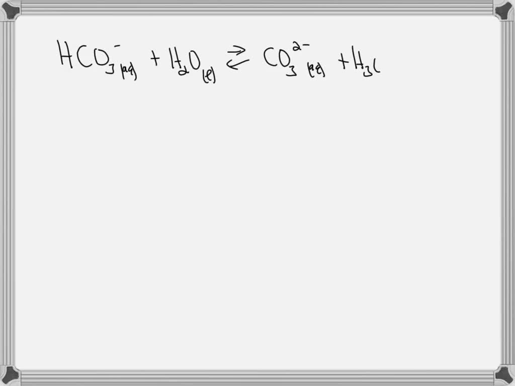 ⏩SOLVED:In the presence of water, the bicarbonate ion, HCO3^-, can ...