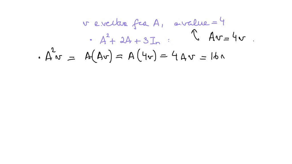 SOLVED:Suppose v⃗ is an eigenvector of the n ×n matrix A with eigenvalue 4 . Explain why v⃗ is ...