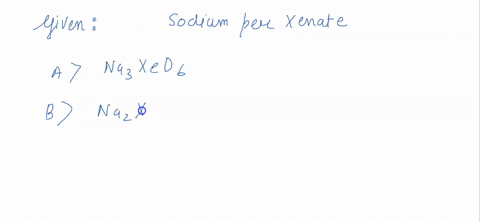 SOLVED:Which of the following the formula of sodium per xenate is: (a ...