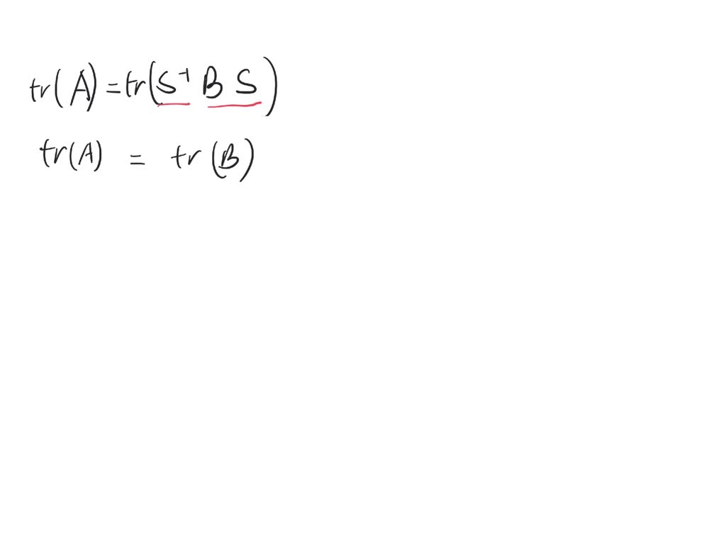 If A and B are similar n ×n matrices, show that tr A=tr B. | Numerade