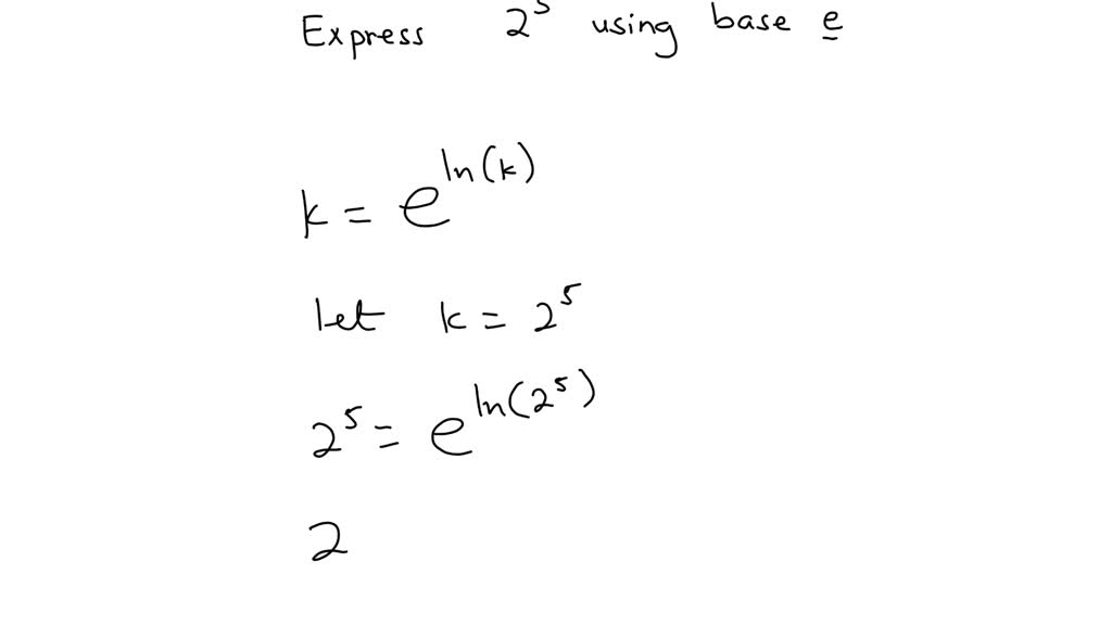 Express 2^5 using base e | Numerade
