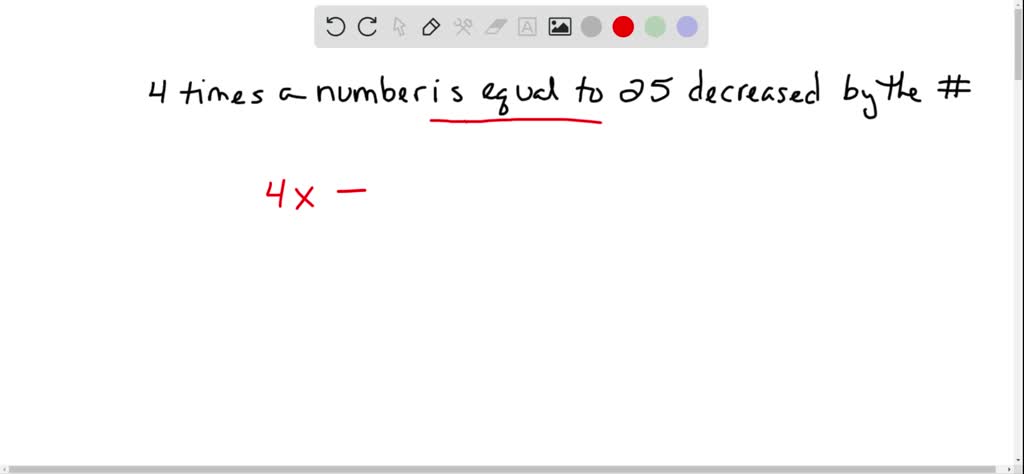 SOLVED:Write each sentence as an equation. Let the variable x represent the number. Four times a ...