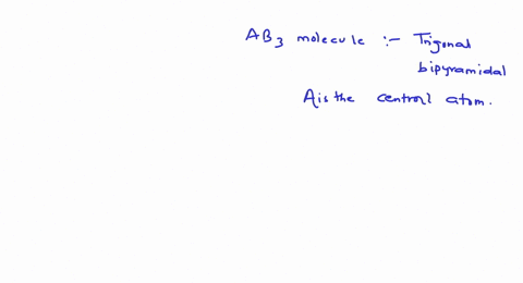 SOLVED:An AB3 molecule is described as having a trigonal-bipyramidal ...