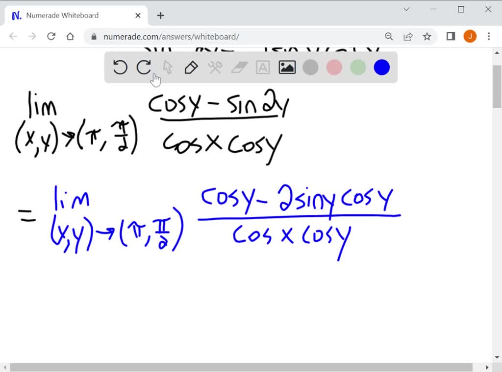 Find the limit. lim(x, y) →(π, π/ 2) (cosy-sin2 y)/(cosx cosy) | Numerade