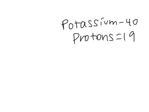 ⏩SOLVED:Potassium-40 is a radioactive isotope of potassium that is ...