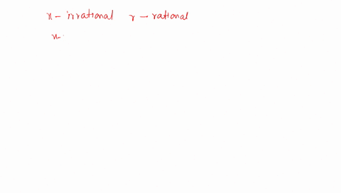 If r is rational (r ≠0) and x is irrational, prove that r+x and r x are irrational. | Numerade