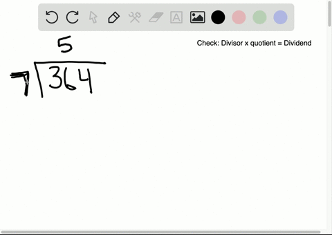 SOLVED:Divide and check by multiplying, (see Examples 3 and 4.) 364 ÷7 Check: 7 · =364