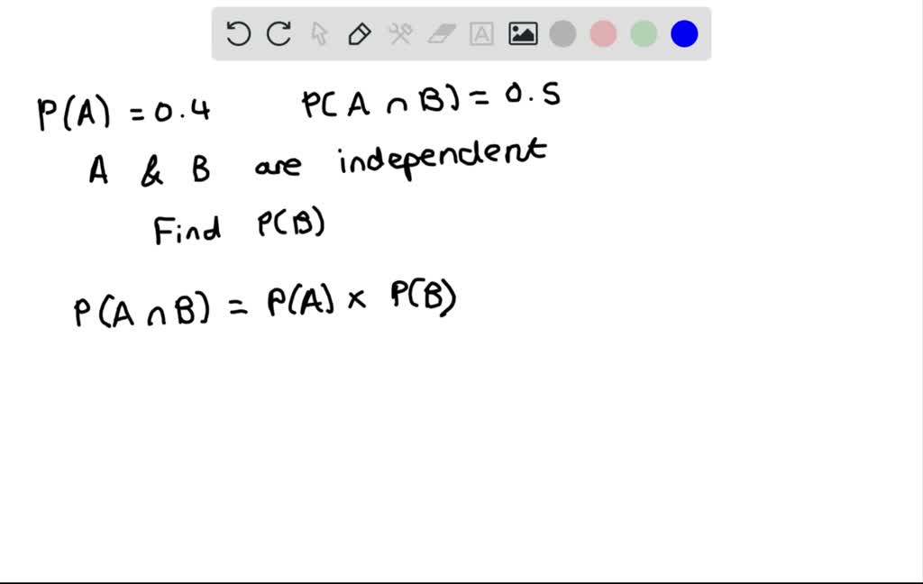 SOLVED A And B Are Independent Events If P A 0 4 And P B 0 5 What