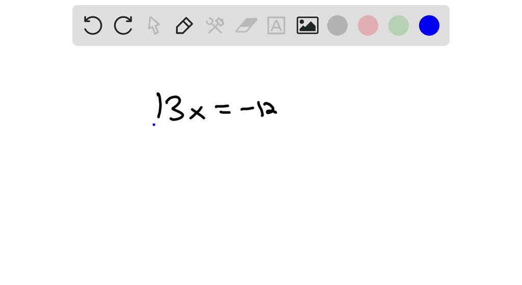 ⏩SOLVED:Solve. 13 x=-12 | Numerade