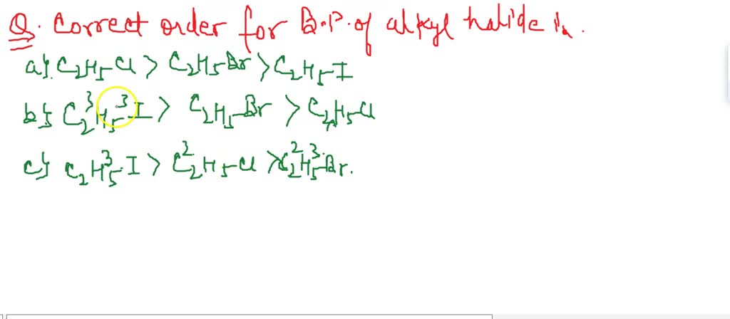 SOLVED:Correct order of boiling point for the alkyl halide is (a) \mathrm{C}_{2} \mathrm{H}_{5 ...