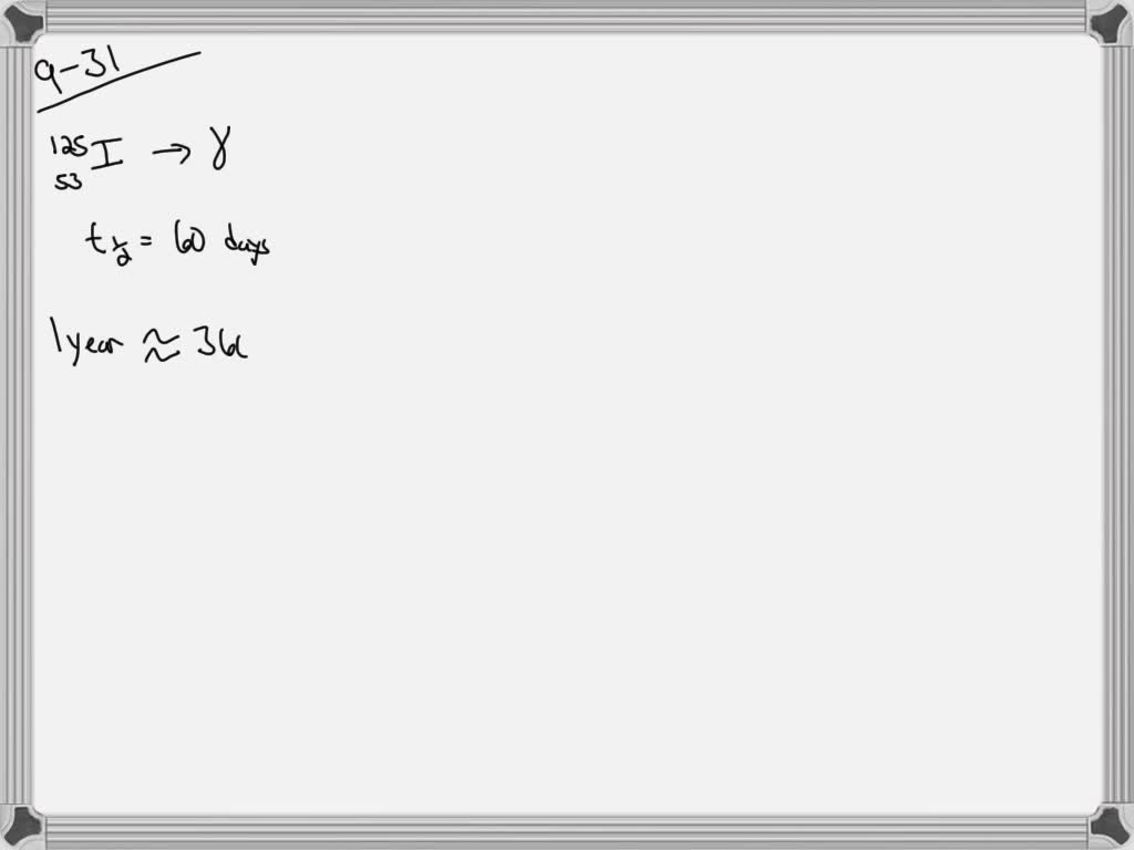 Iodine-125 emits gamma rays and has a half-life of 60 days. If a 20 -mg ...