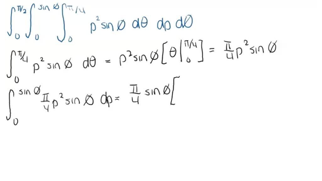SOLVED:Find each iterated integral. \int_{0}^{\pi / 2} \int_{0}^{\sin \phi} \int_{0}^{\pi / 4 ...