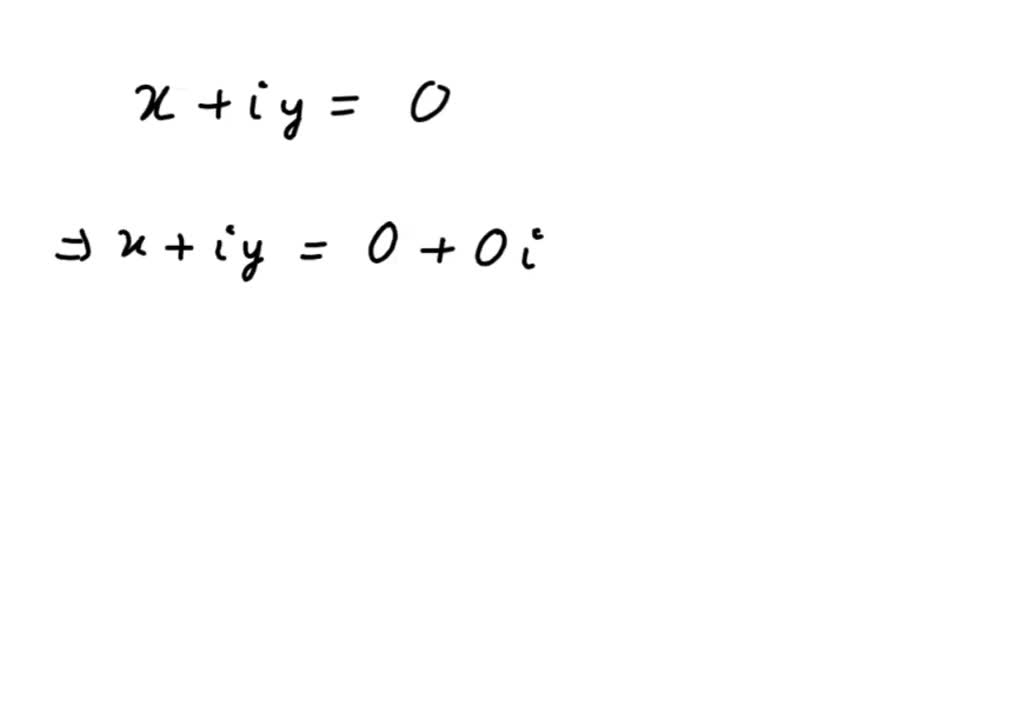 SOLVED:Solve for all possible values of the real numbers x and y in the following equations. x+i y=0