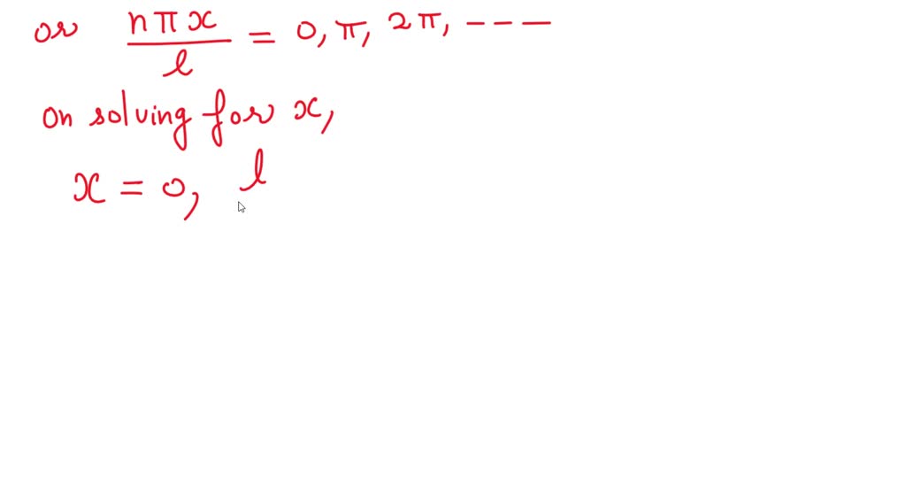 Solved Prove That The Number Of Nodes For A Vibrating String Clamped At Both Ends Is N 1 For 3524