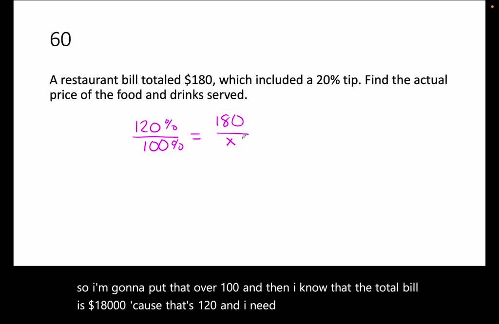 SOLVED:A restaurant bill totaled 180, which included a 20 % tip. Find ...