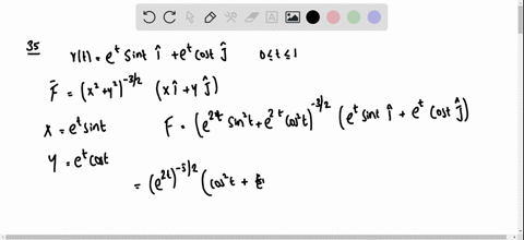 SOLVED:Evaluate ∫C 𝐅 ·d 𝐫 along the curve C 𝐅(x, y)=(x^2+y^2)^-3 / 2(x 𝐢+y 𝐣) C: 𝐫(t)=e^tsin t 𝐢 ...