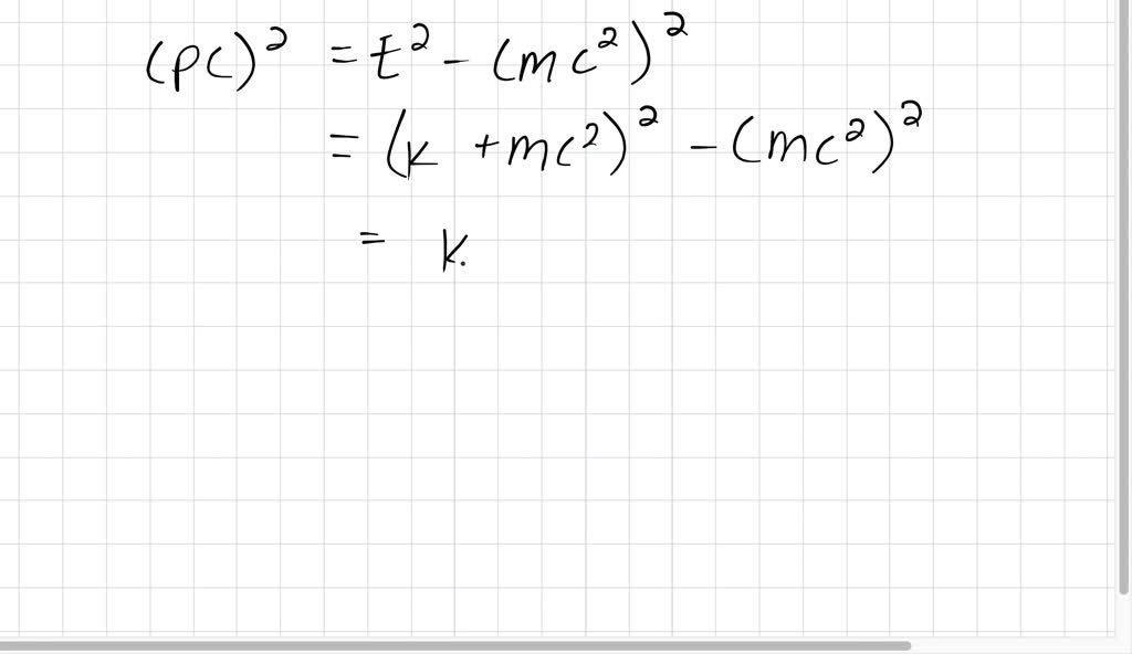⏩SOLVED:Derive the relativistic expression p^2 / 2 K=m+K / 2 c^2 ...