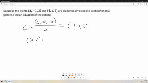 Suppose the points (2,-1,3) and (4,1,7) are diametrically opposite each ...