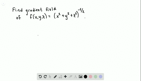 SOLVED:Find the gradient fields of the functions in Exercises 1-4. f(x, y, z)=(x^2+y^2+z^2)^-1 / 2