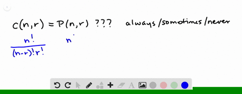 SOLVED:Determine whether the statement C(n, r)=P(n, r) is sometimes, always, or never true ...