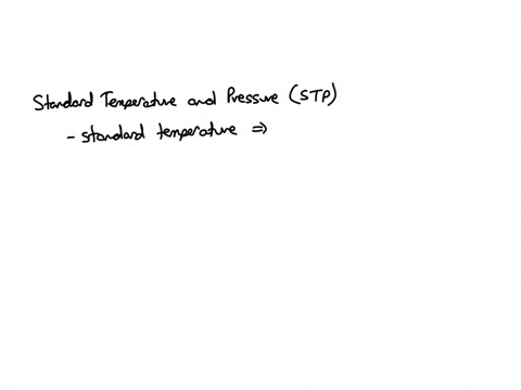 SOLVED: What is meant by standard temperature and pressure (STP)? What ...
