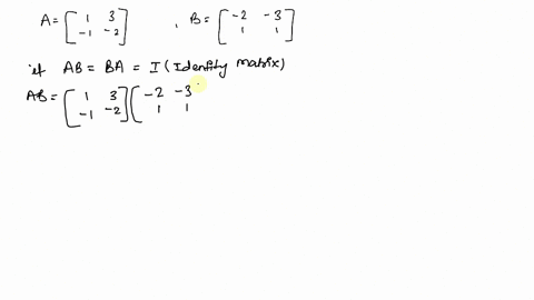 SOLVED:The Inverse of a Matrix, show that B is the inverse of A. A=[ 1 3 -1 -2 ], B=[ -2 -3 1 1 ]