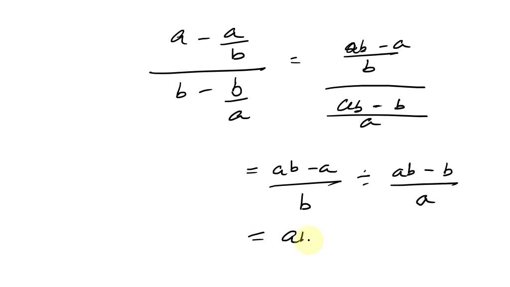 SOLVED: Simplify. (a-(a)/(b))/(b-(b)/(a))