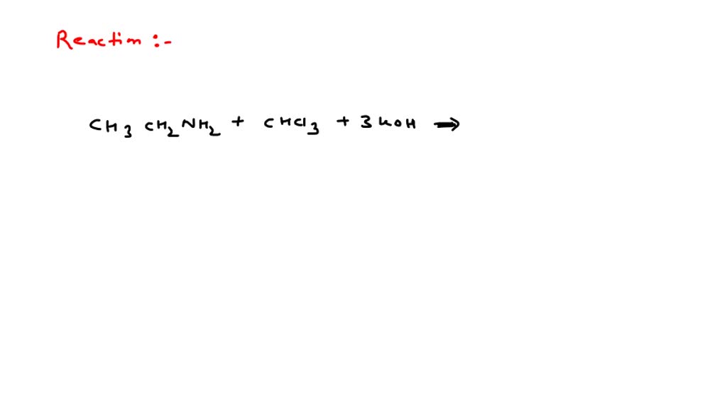 SOLVED:In the following chemical reactions: CH3 CH2 NH2+CHCl3+3 KOH (A ...