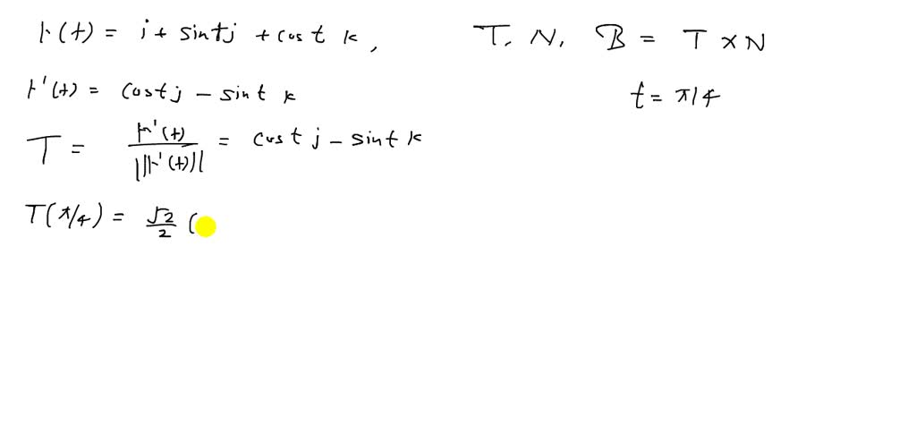 SOLVED:Find the vectors 𝐓 and 𝐍, and the binormal vector 𝐁=𝐓 ×𝐍, for ...