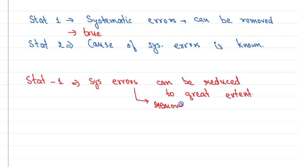 SOLVED:Statement-1 : Systematic errors can be removed completcly ...
