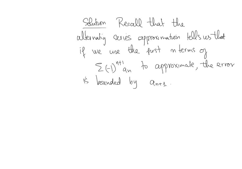 SOLVED:Estimate the magnitude of the error involved in using the sum of the first four terms to ...