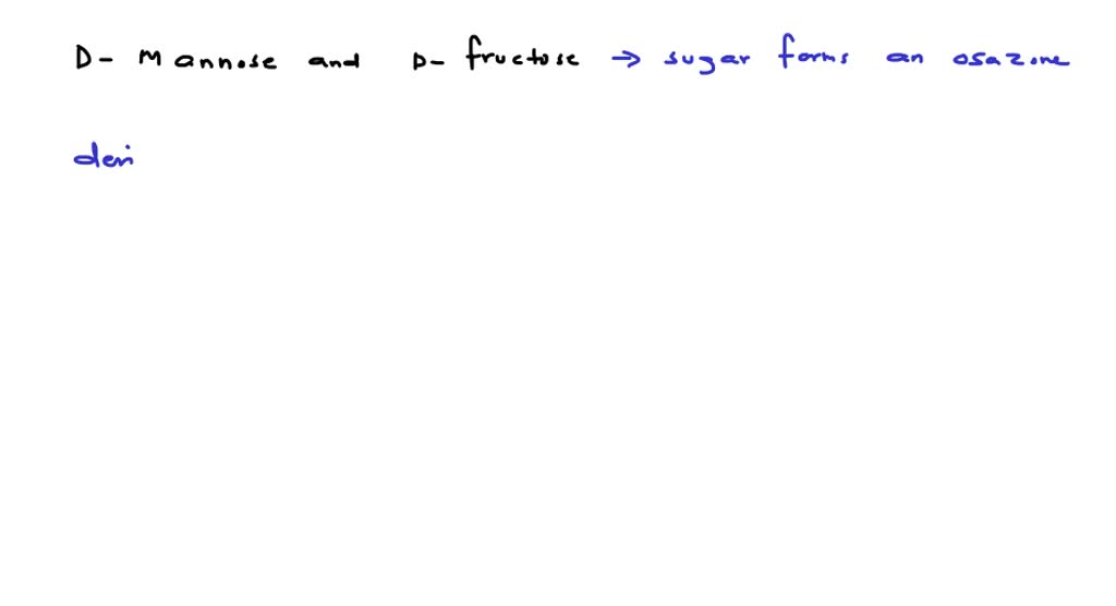 SOLVED: (a) Show that D-glucose, D-mannose, and D-fructose all give the ...