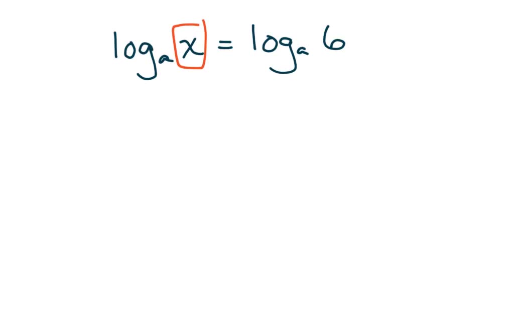 SOLVED: If loga x=loga 6, then x= | Numerade
