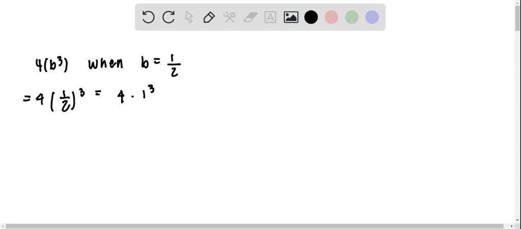 SOLVED:Evaluate the expression for the given value of the variable. 4(b^3) when b=(1)/(2)