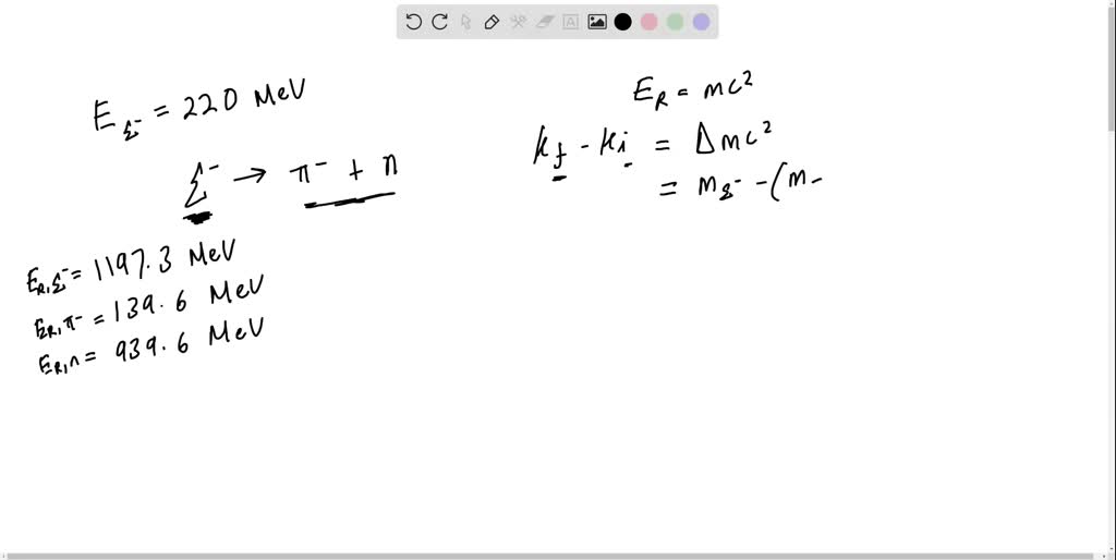 A 220 MeV Σ^- particle decays: Σ^- →π^-+n . Calculate the total kinetic ...