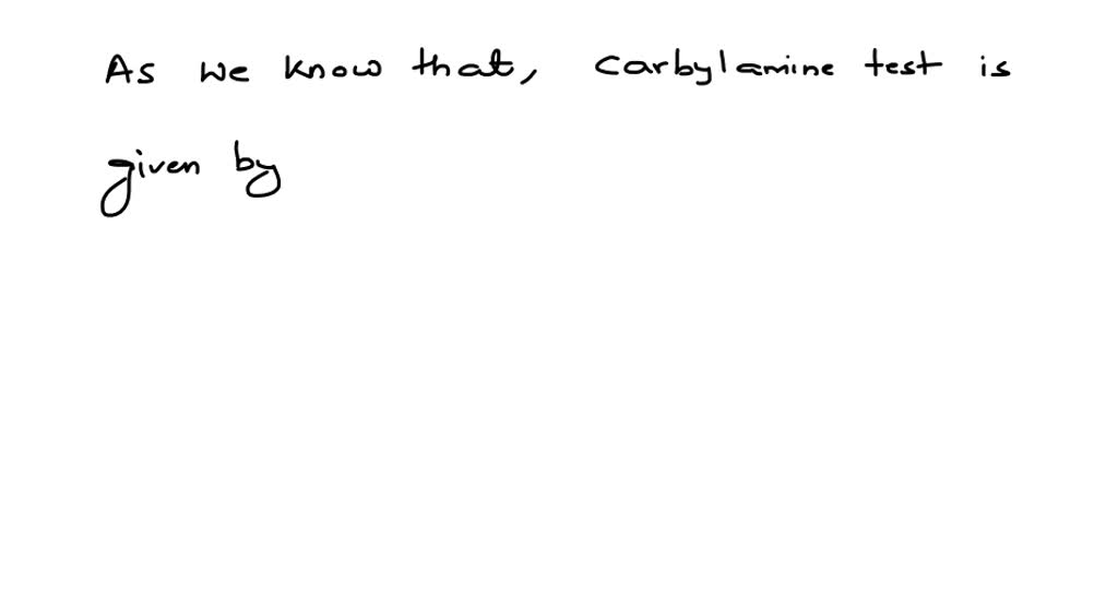 SOLVED:A positive carbylamine test is given by (1) N, N-dimethylaniline ...