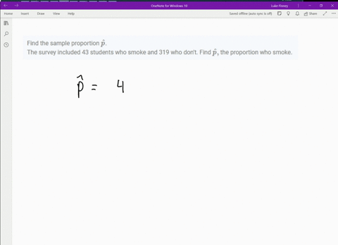 SOLVED:Find the sample proportion p̂. The survey included 43 students ...