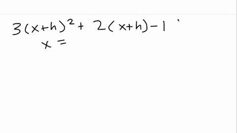 SOLVED:Evaluate 2(x+h) 2-5(x+h)+3, given x=2 and h=0.1