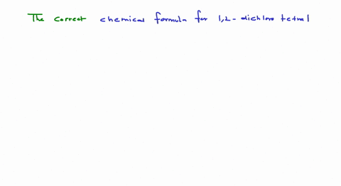 SOLVED:Which is the correct chemical formula for 1,2 -dichloro ...
