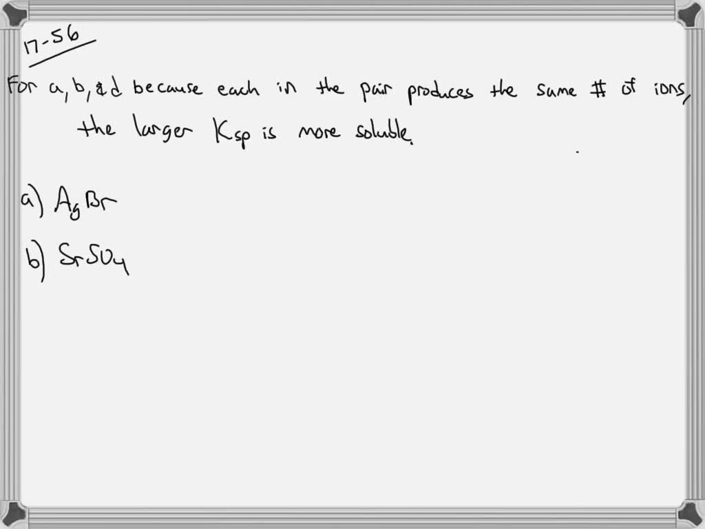 SOLVED:Use Ksp values to decide which compound in each of the following pairs is more soluble ...