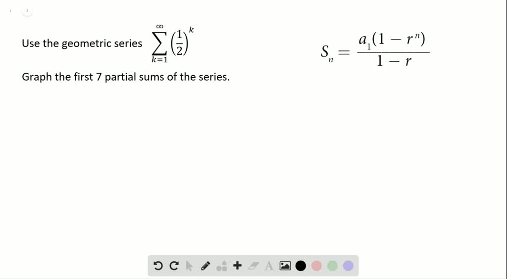 SOLVED:use the geometric series ∑k=1^∞((1)/(2))^k Graph the first 7 ...