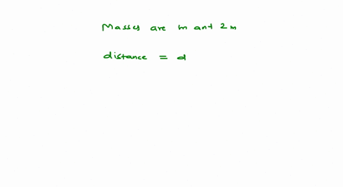⏩SOLVED:Two bodies of masses m and 2 m are separated by a distance ...