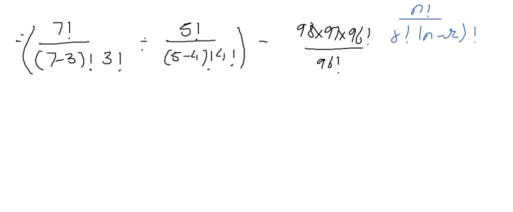 SOLVED:Evaluate each expression. (7 C3)/(5 C4)-(98 !)/(96 !) SOLVED:Evaluate each expression. (7 C3)/(5 C4)-(98 !)/(96 !)